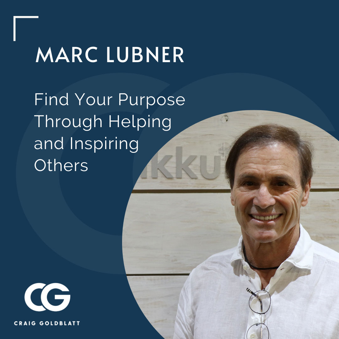 "Find Your Purpose Through Helping and Inspiring Others" - Marc Lubner ...